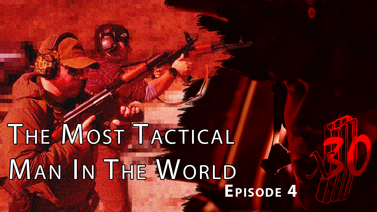 The Most Tactical Man In The World – Episode 4 - 30 Magazine Clip
